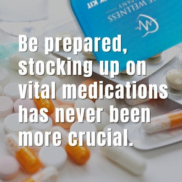 Stockpiling Critical Medications Has Never Been More Important– The ...
